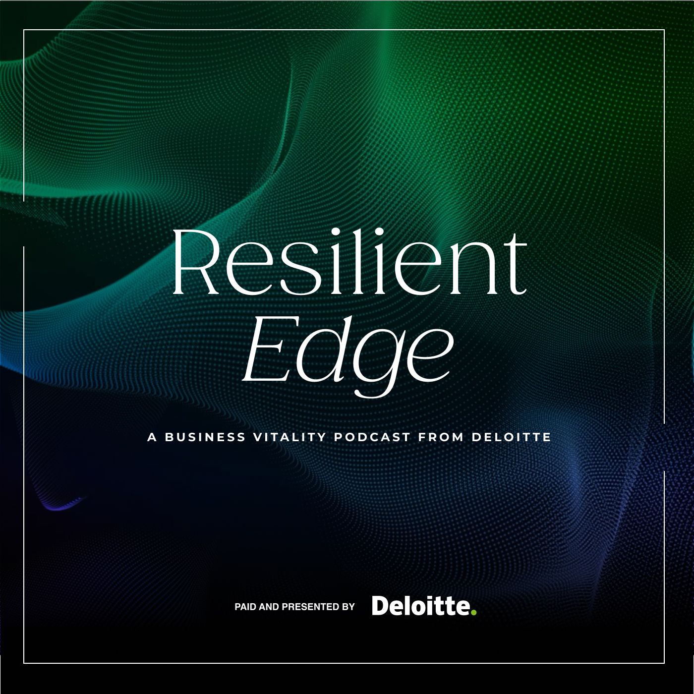 Resilient Edge: A Business Vitality Podcast from Deloitte – Special ...